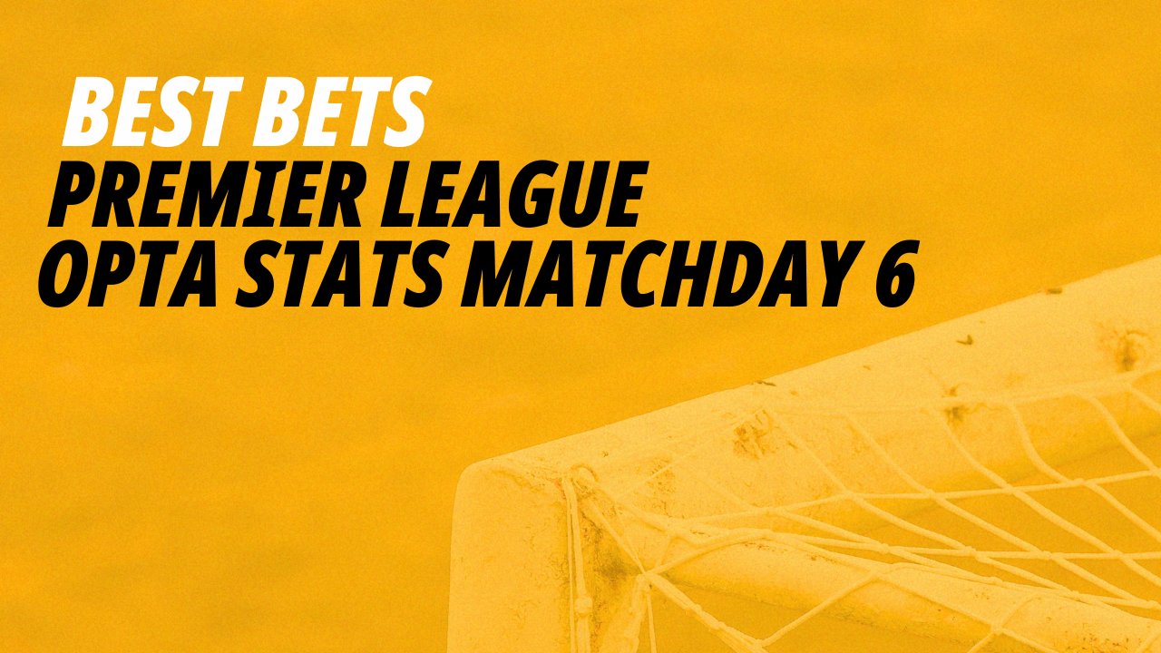 Premier League Opta Stats: Best bets for Matchday 6 | Sports Arena
